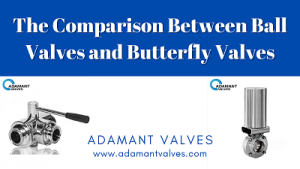The Comparison Between Ball Valves and Butterfly Valves | Adamant Valves